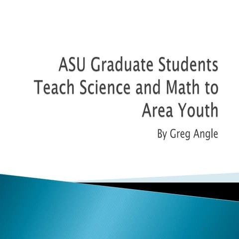 ASU Graduate Students Teach Science and Math to Area Youth | PPTX