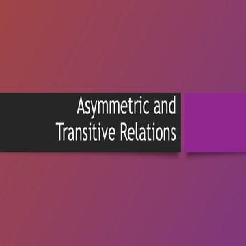 Asymmetric and Transitive Relations.pptx