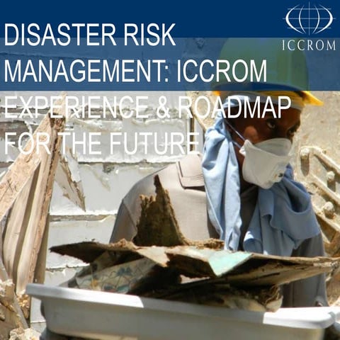Disaster and Risk Management: ICCROM Experience and Roadmap for the ...
