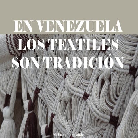 Atahualpa Fernández - En Venezuela Los Textiles Son Tradición | PPT