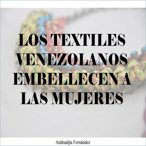 Atahualpa Fernández - En Venezuela Los Textiles Son Tradición | PPT