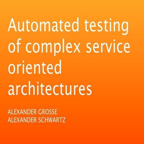 Automated Testing Of Complex Service Oriented Architectures Key
