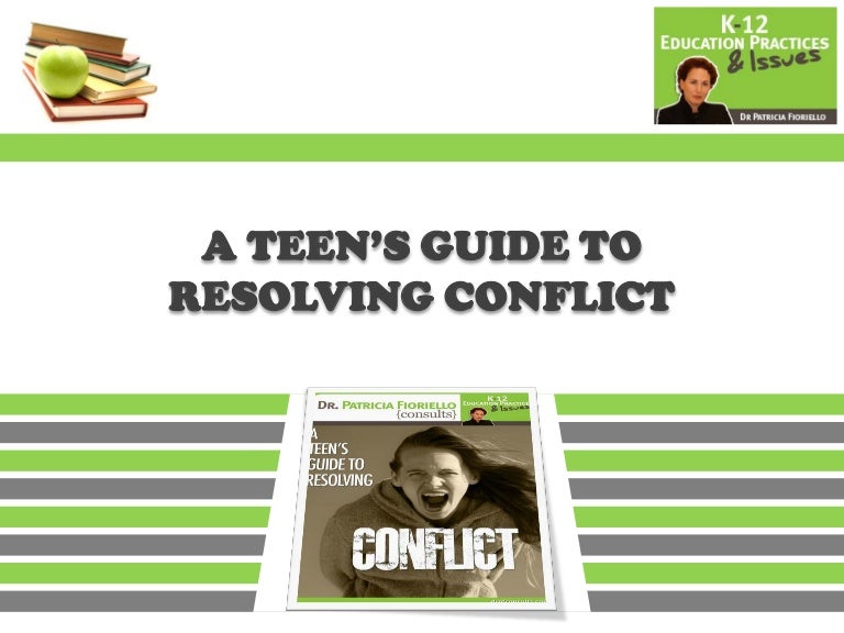 A Teen’s Guide to Resolving Conflict A Teen’s Guide to Resolving Conflict