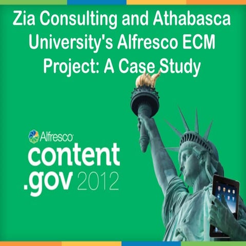 Karen Stauffer - Zia Consulting and Athabasca University's Alfresco ECM Project: A Case Study | PDF
