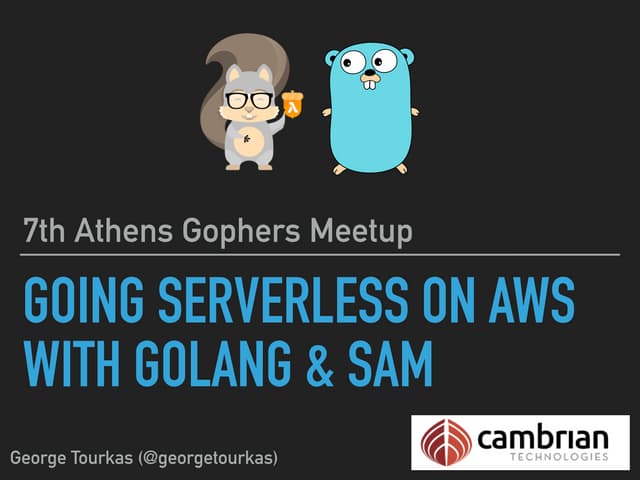 Going Serverless On Aws With Golang And Sam Ppt