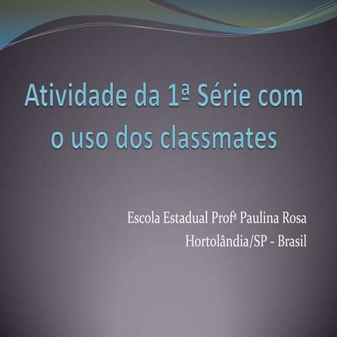 Atividade da 1ª série utilizando os classmates | PPT