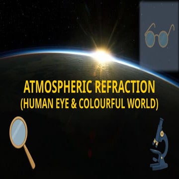ATMOSPHERIC REFRACTION - HUMAN EYE - SCIENCE - 10TH CBSE | PPTX