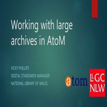 Working with large archives in AtoM in National Library of Wales | PPTX