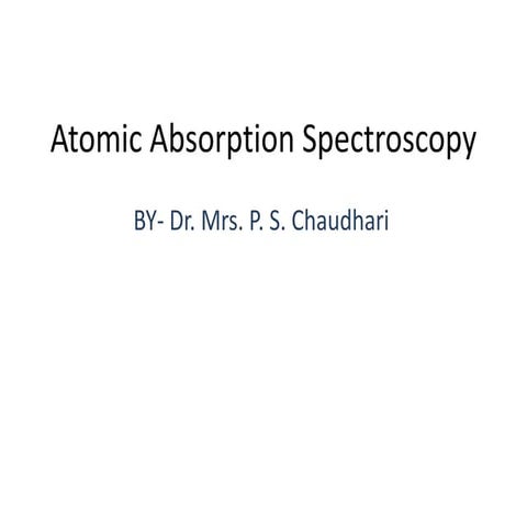 Atomic Absorption Spectroscopy, Principles and Applications.pptx