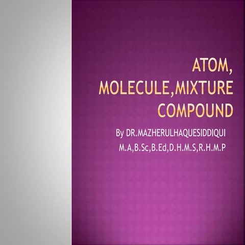 ATOM, MOLECULE,MIXTURE, COMPOUND.pptx
