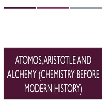 Atomos, Aristotle and Alchemy (Chemistry Before Modern History).pptx