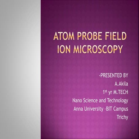 Atom probe field ion microscopy seminar | PPTX