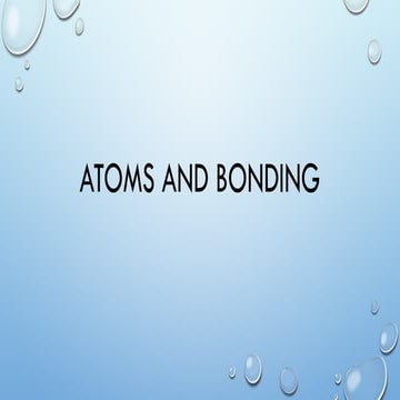 Atoms and Bonding.pptx with details on the three basic bonding's based ...