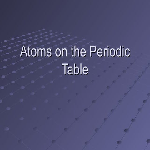 Atoms and the periodic table | PPT