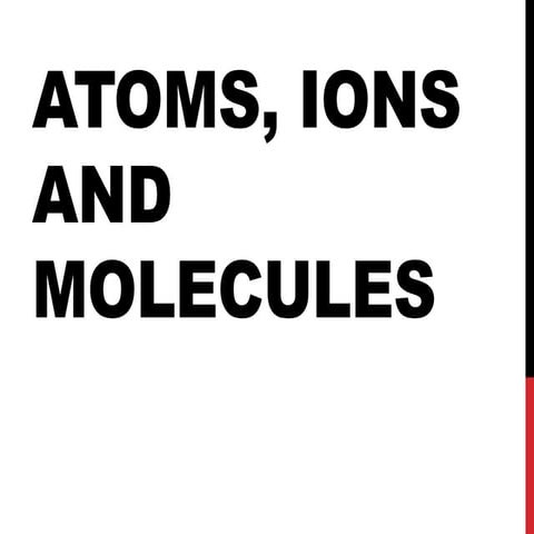 Atoms, Ions and Molecules | PPTX