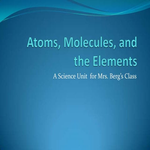 Atoms, molecules, and the elements | PPTX