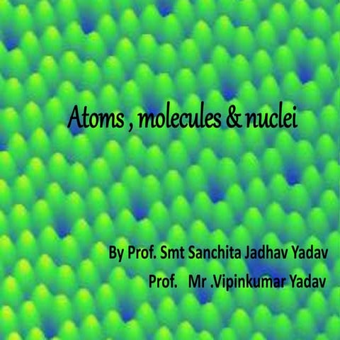 Atoms , molecules & nuclei | PPTX