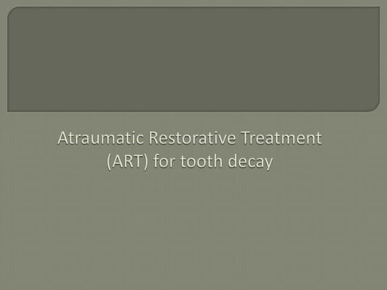 ATRAUMATIC RESTORATIVE TREATMENT (ART) | PPTX
