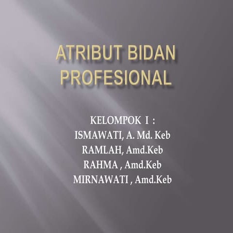 ATRIBUT BIDAN PROFESIONAL DALAM KEBIDANAN.pptx