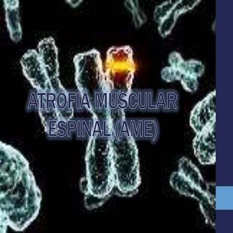 Atrofia muscular espinal (SMA o AME) | PPTX