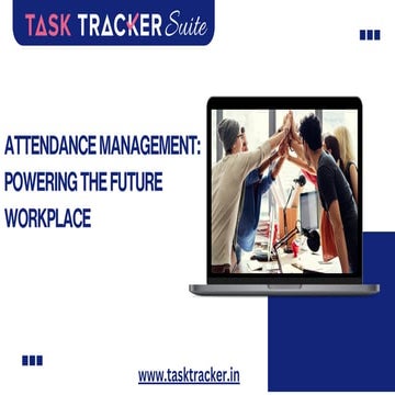 Attendance Management Powering the Future Workplace | PPT