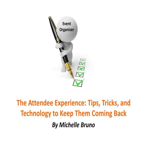 The Attendee Experience: Tips, Tricks, and Technology to Keep Them Coming Back | PPTX