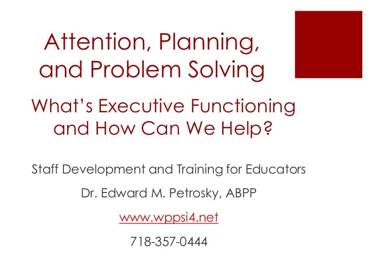 Attention, Planning, And Problem Solving What Is Executive Functionin…
