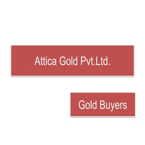 Gold Buyers - Attica Gold Pvt Ltd | PPTX