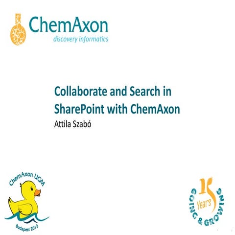 EUGM 2013 - Attila Szabo (ChemAxon) - Collaborate and search in SharePoint with ChemAxon | PDF