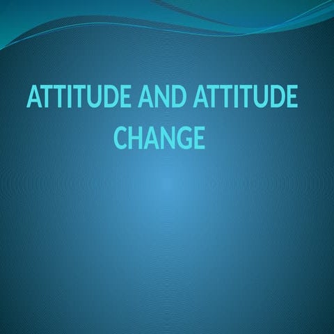 ATTITUDE AND ATTITUDE CHANGE: A Brief Note on attitude.pptx