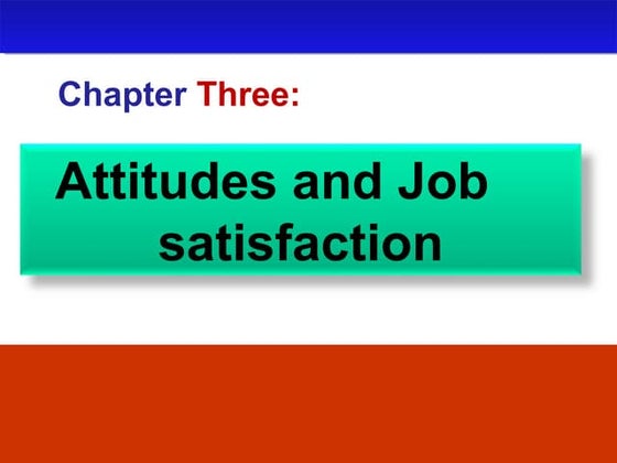 Attitudes and Job Satisfaction - Organizational Behavior | PPT