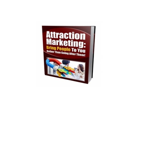 Attraction Marketing Bring People To You Rather Than Going After Them ...