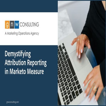 Demystifying Attribution Reporting in Marketo Measure | PPT