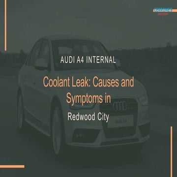 Audi A4 Internal Coolant Leak Causes and Symptoms in Redwood City | PPT