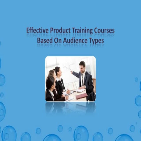 Effective Product Training Courses Based on Audience Types | PPTX