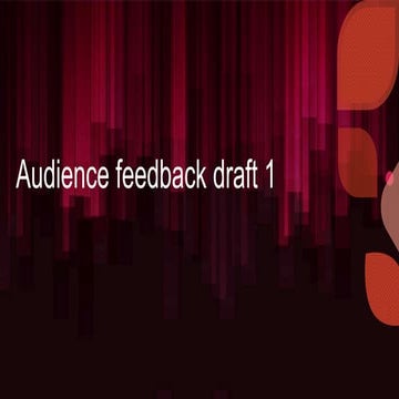 audience feedback draft 1.pptxxxxxxxxxxx | PPTX