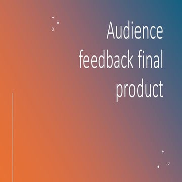 audience feedback final product.ppxxxxxtx | PPTX