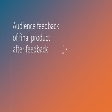Audience feedback of final product after feedback.pptx