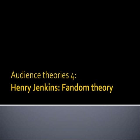 Audience theories 4 Henry Jenkins.pptx