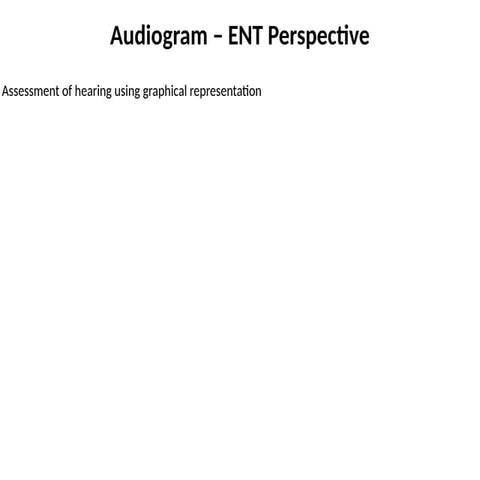 Audiogram_Indications_and_Interpretation_ENT.pptx