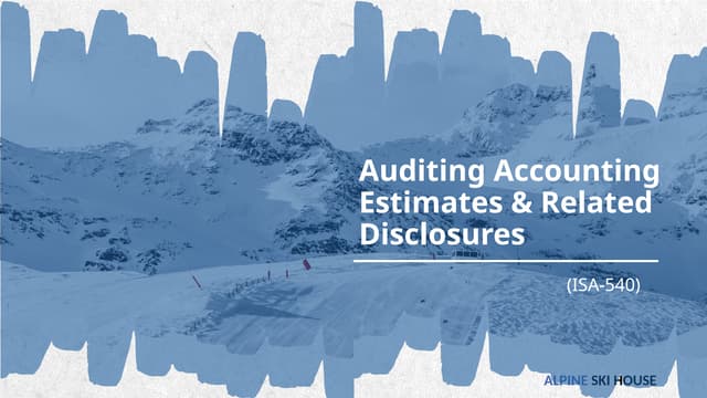 Auditing Accounting Estimates & Related Disclosures (ISA-540).pptx Auditing Accounting Estimates & Related Disclosures (ISA-540).pptx
