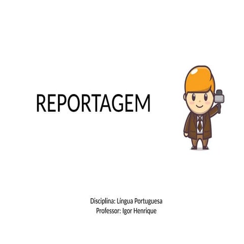 Aula vida de reporter. Gênero Textual: Reportagem | PPTX