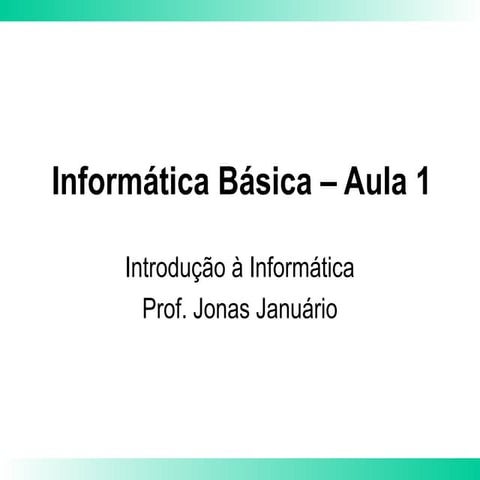 Aula 01 - Introducao a Informatica Basica.ppt