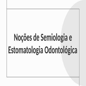 Aula 1 - Noções de Semiologia e Estomatologia Odontológica.pptx