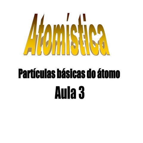 Aula 3 atomistica - química | PDF | Chemistry | Science