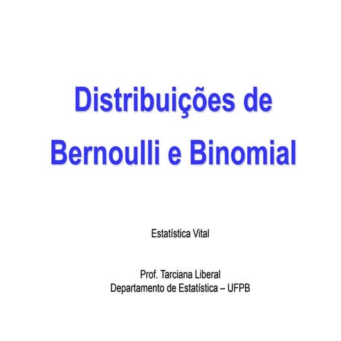 BREVE DISTRIBUIÇAO DE BERNOULLI E BINOMIAL! | PDF