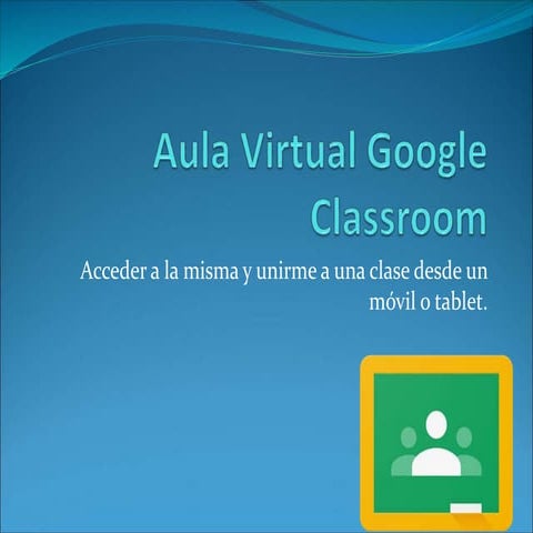 Aula Virtual Google Classroom Acceso Móviles o Tablets.ppt