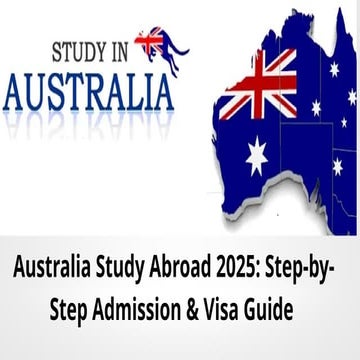 Australia Study Abroad 2025 Step-by-Step Admission & Visa Guide.pptx