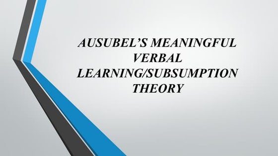 AUSUBEL'S MEANINGFUL VERBAL LEARNING/SUBSUMPTION THEORY | PPTX | Education