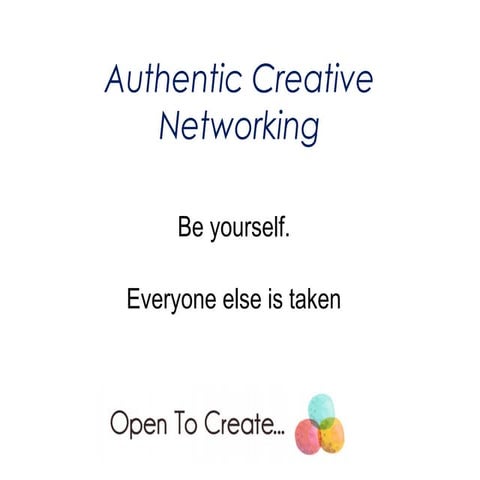 Open To Create... Authentic Creative Networking slide deck 17.07.15